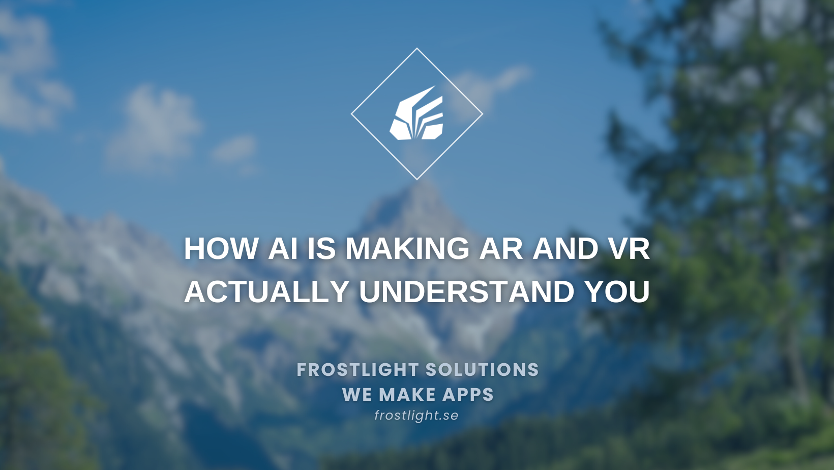 The Intelligent Future of AR and VR Experiences | Frostlight