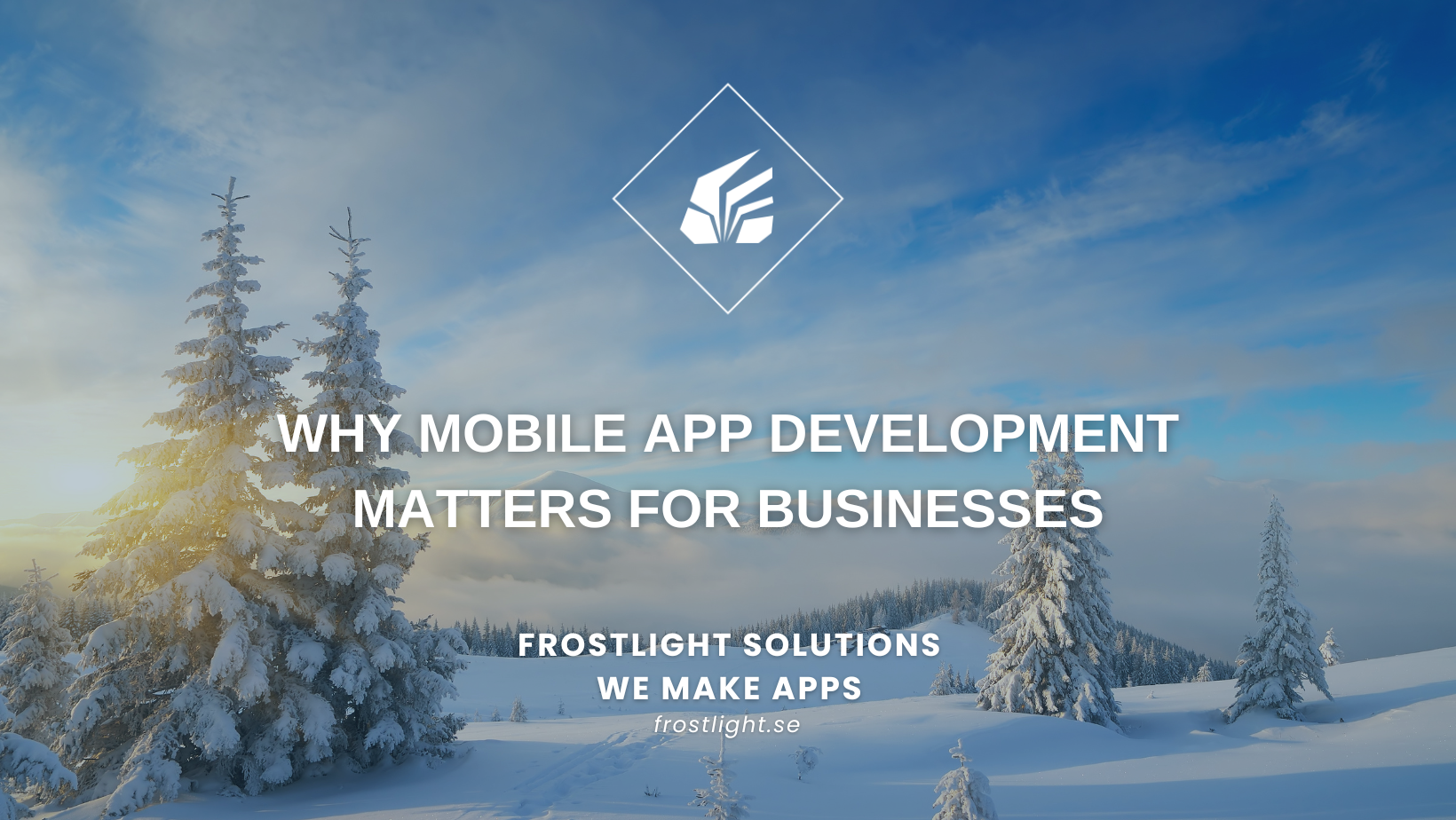 Why Mobile App Development Matters for Businesses in 2025 | Frostlight